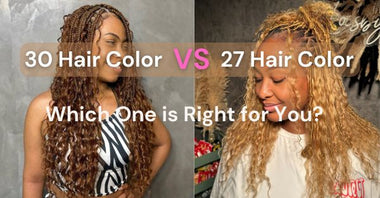 Color 27 vs 30 Hair: Your Braiding Guide | Hair Color Tips