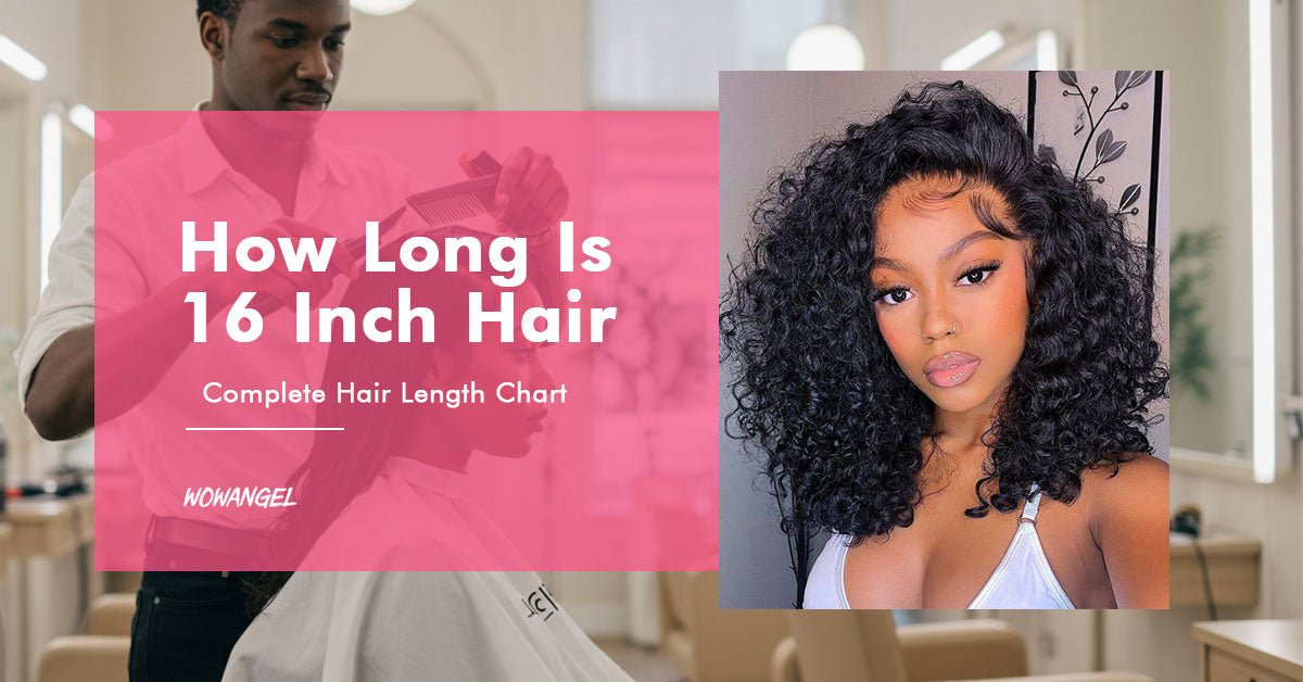 How Long Is 16 Inch Hair? Complete Hair Length Chart